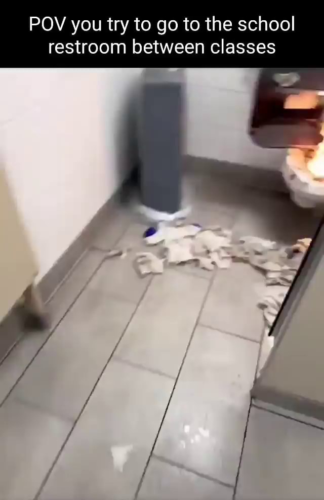 POV you try to go to the school restroom between classes - iFunny