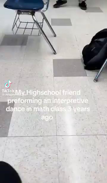My. Highschool friend creforming an interpretive dance in math class ...