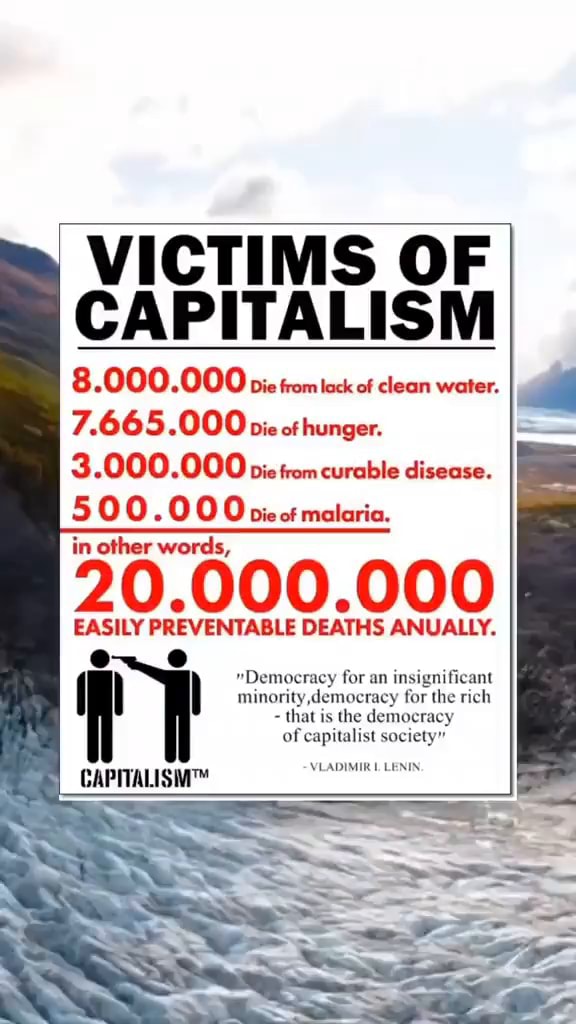 VICTIMS OF CAPITALISM 8.000.000 pic from tack of clean water. 7.665.000 ...
