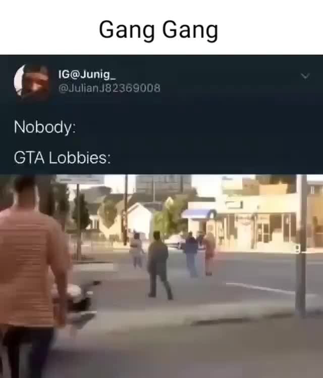 Gang Gang IG-a Jung Nobody: GTA Lobbies - iFunny