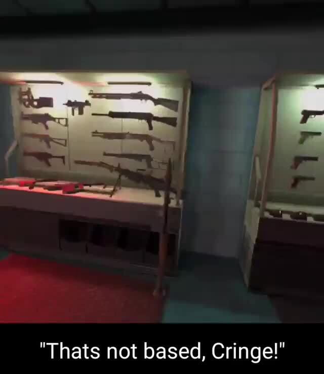 "Thats not based, Cringe!" - iFunny