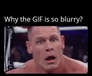 Why the GIF is so blurry? - iFunny
