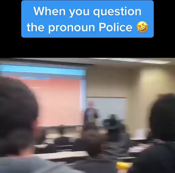 When you question the pronoun Police - iFunny