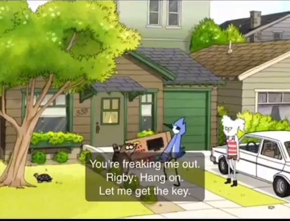 You're freaking; me out. Rigby: Hang on. Let me get the key. - iFunny