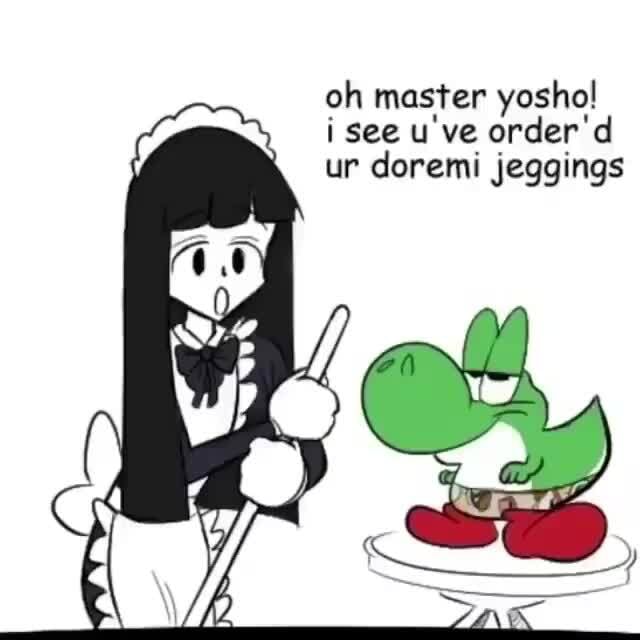 Oh master yosho! i see u've order'd ur doremi jeggings - iFunny