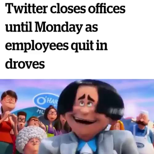 Twitter closes offices until Monday as employees quit in droves - iFunny