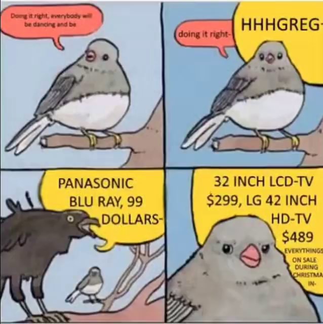 PANASONIC BLU RAY, 99 DOLLARS! HHHGREG: 32 INCH $299, LG 42 INCH - iFunny