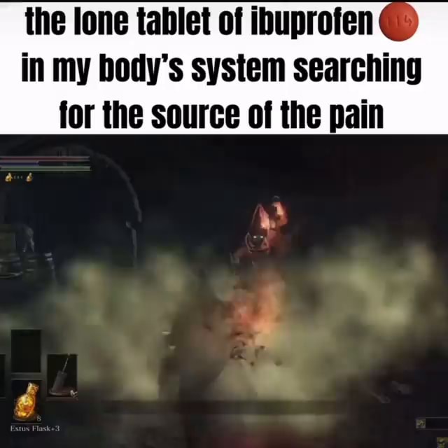 The lone tablet of ibuprofen in my body's system searching for the ...