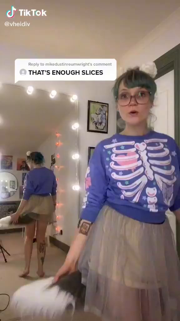 Of TikTok to THAT'S ENOUGH SLICES Ss. - iFunny