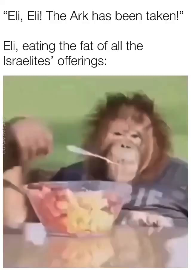 Remember Reading the Bible? Yeah good times. First Samuel 4:18 - "Eli ...