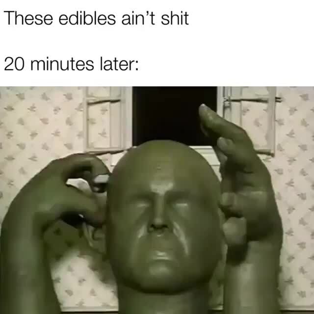 #memes #unmuted #edibles - These edibles ain't shit 20 minutes later ...