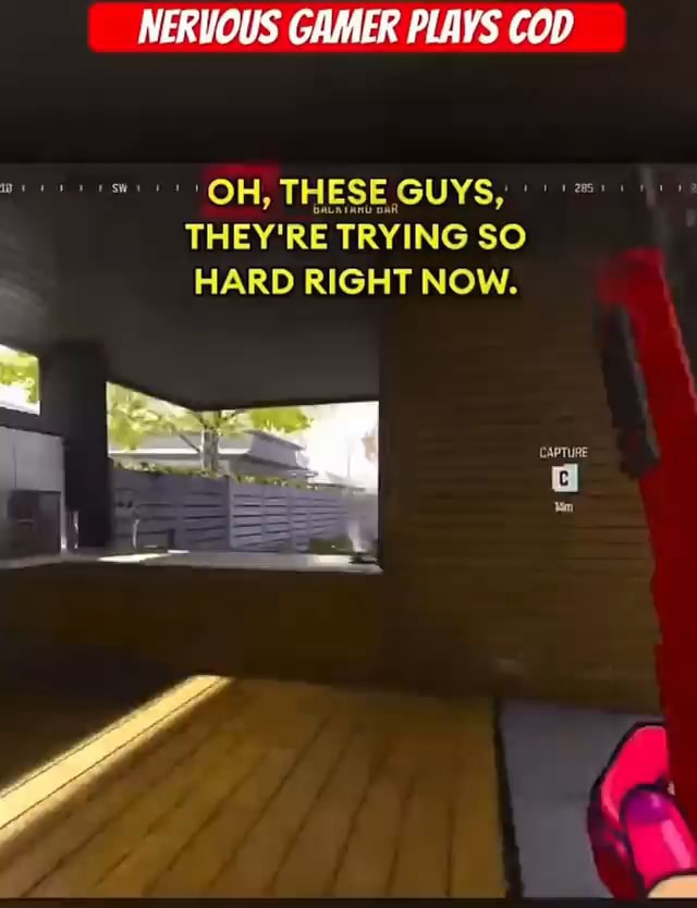 NERVOUS GAMER PLAYS COD OH, THESE GUYS, THEY'RE TRYING SO HARD RIGHT ...