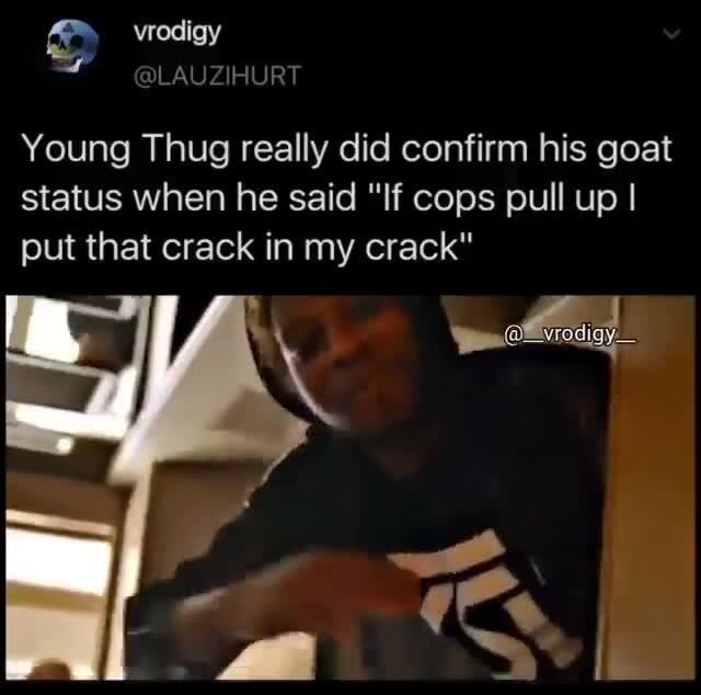 Vrodigy Young Thug really did confirm his goat status when he said "If ...