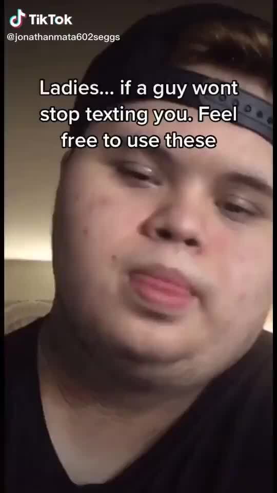 TikTok @jonathanmata602seggs Ladies... if guy wont stop texting you ...