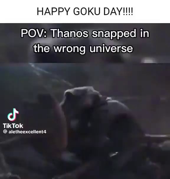 HAPPY GOKU DAY!!! POV: Thanes snapped in the wrong universe TikTok ...