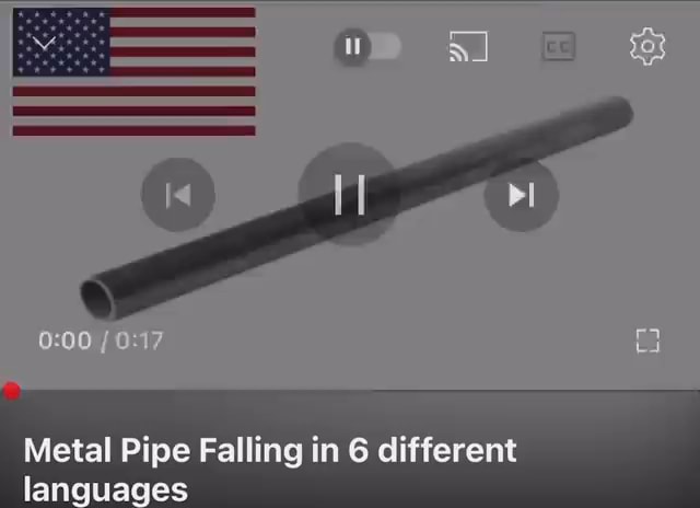 Metal Pipe Falling in 6 different languages - iFunny