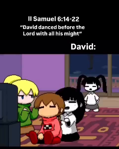 Il Samuel "David danced before the Lord with all his might" David: - iFunny