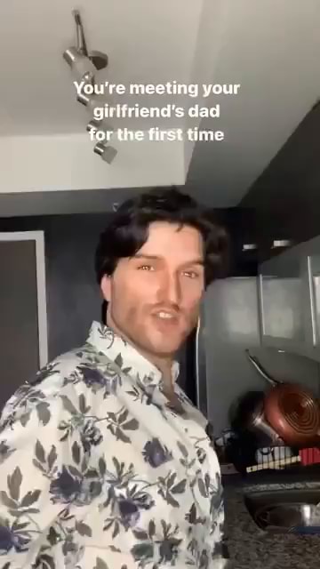 You're meeting your git liriend's dad for the first - iFunny