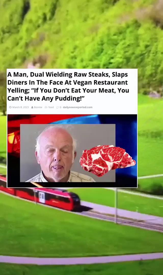 A Man, Dual Wielding Raw Steaks, Slaps Diners In The Face At Vegan ...