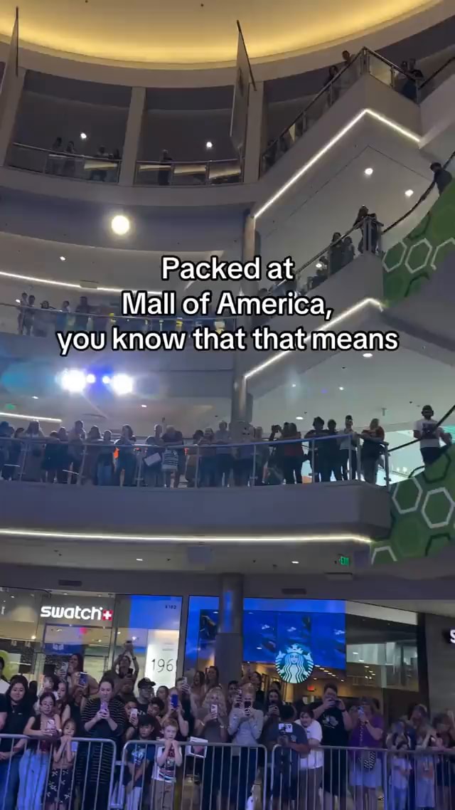 Packed at Mall of America, you know that thatmeans sswatcns - iFunny