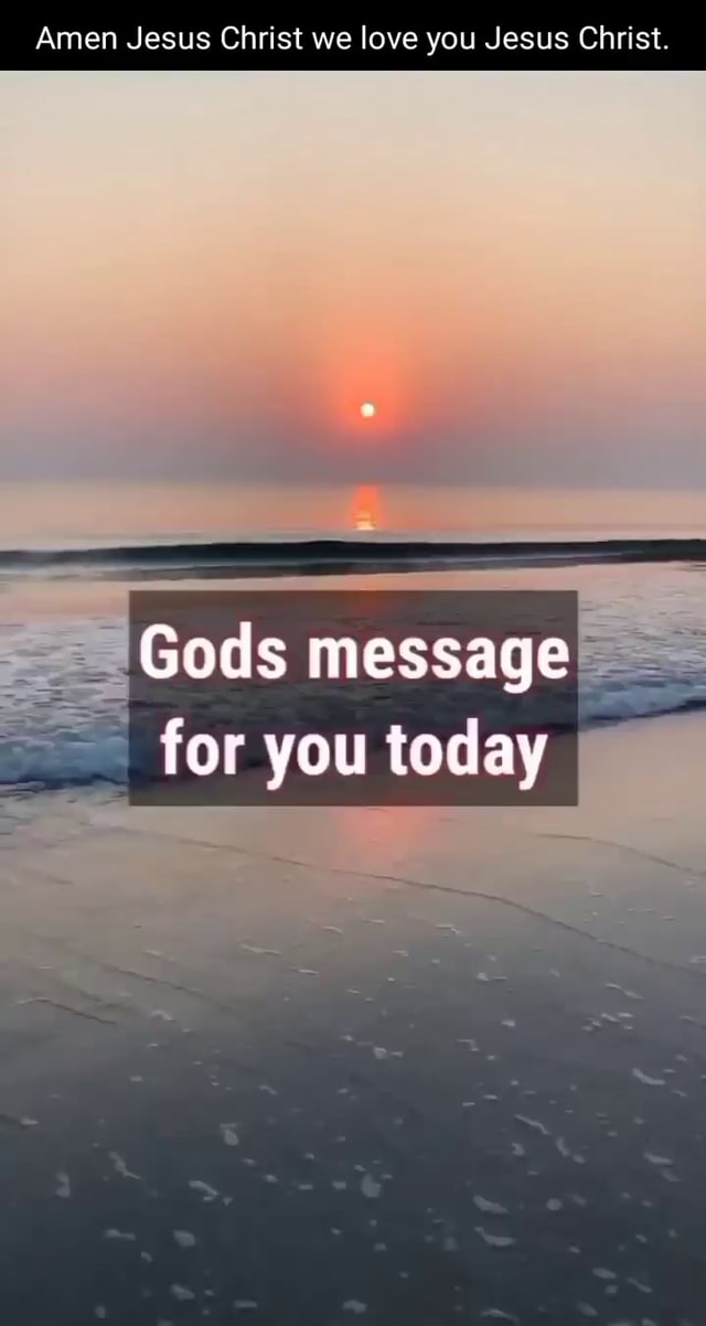 Amen Jesus Christ we love you Jesus Christ. Gods message for you today ...