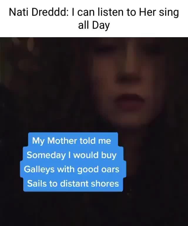 Nati Dreddd: I can listen to Her sing all Day My Mother told me Someday ...