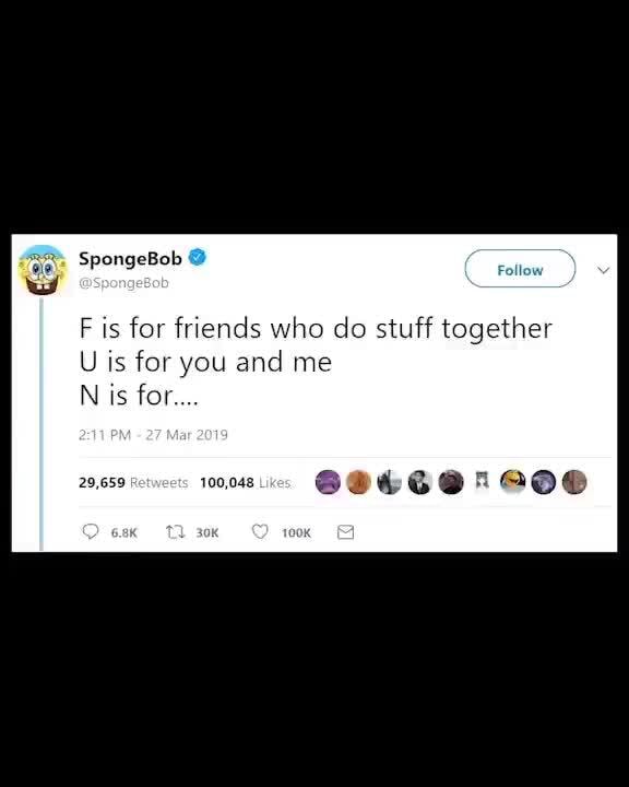 SpongeBob F is for friends who do stuff together U is for you and me N ...