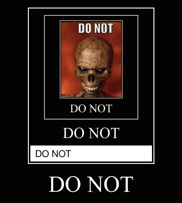 DO NOT DO NOT DO NOT - iFunny