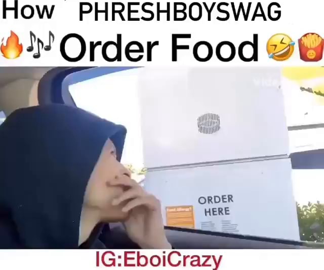 How PHRESHBOYSWAG Order Food ORDER HERE - iFunny
