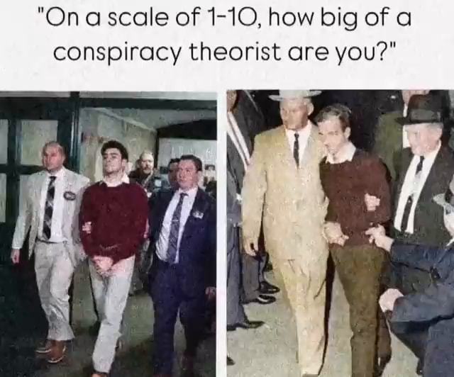 "On G scale of 1-10, how big of a conspiracy theorist are you?" - iFunny
