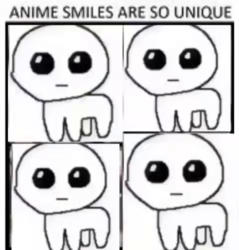 ANIME SMILES ARE SO UNIQUE - iFunny