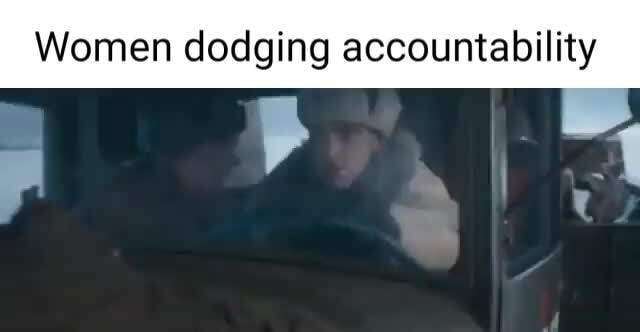 Women dodging accountability - iFunny