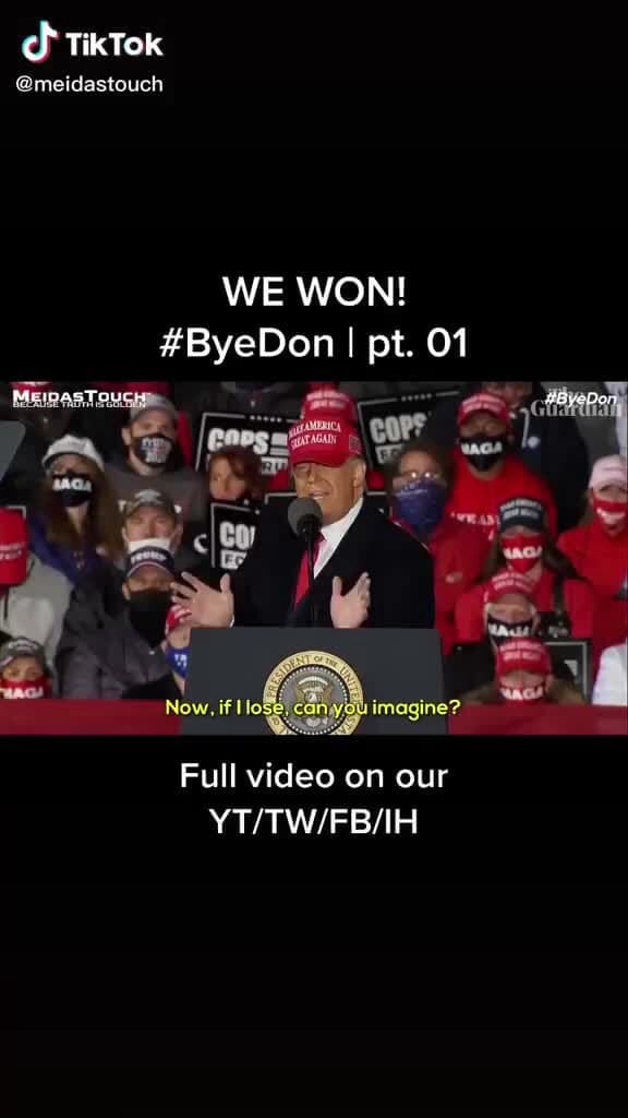 TikTok @meidastouch WE WON! #ByeDon I pt. 01 if Ho: imagine? Full video ...