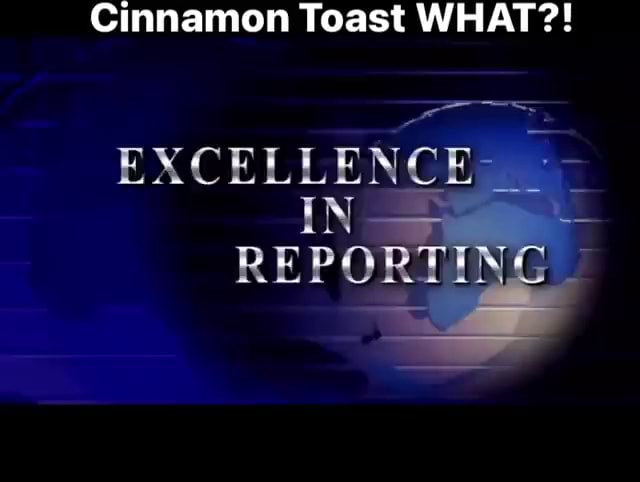 Cinnamon Toast WHAT?! EX NCE IN REPORT - iFunny