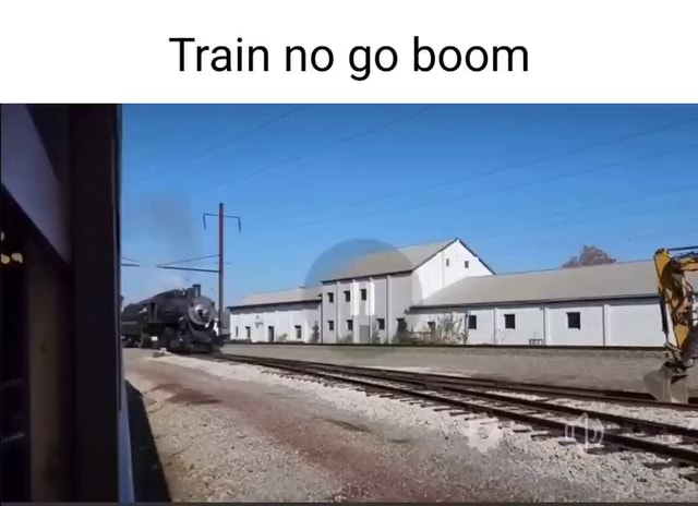 Train no go boom I - iFunny