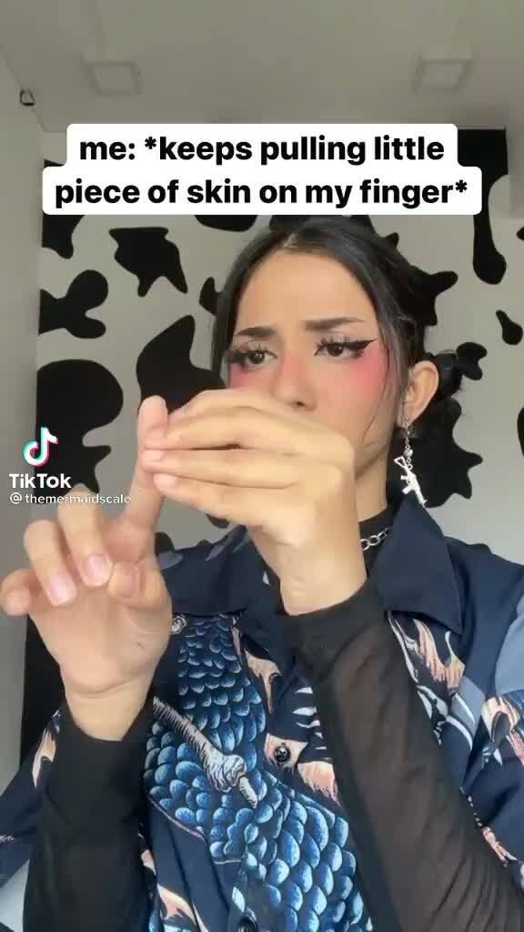 Me: *keeps pulling little piece of skin on my finger* TikTok - iFunny