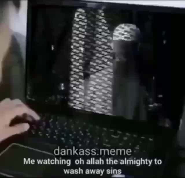 Dankass.meme Me watching oh allah the almighty to wach awav cine - iFunny