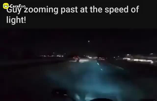 Zooming past at the speed of light! - iFunny