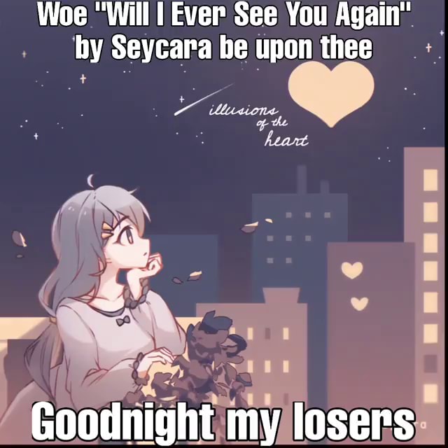 Gn my hooligans - Woe "Will I Ever See You Again" by Seycara be upon ...