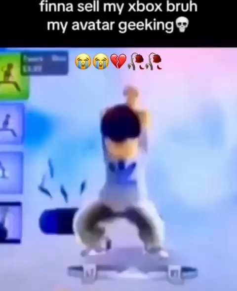Tnna sell my xbox bruh my avatar geeking - iFunny