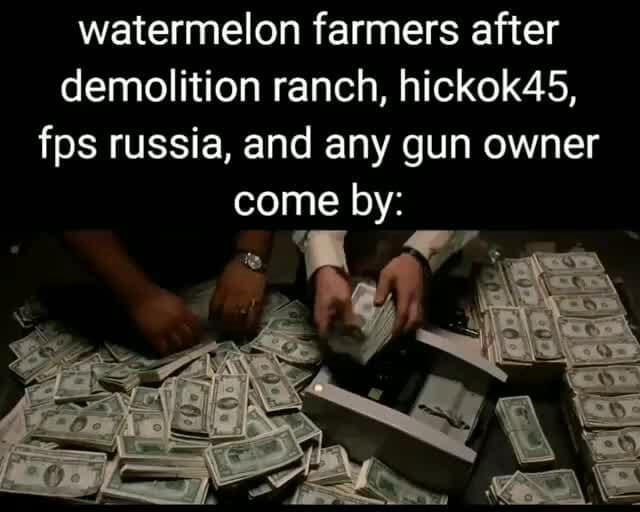 Watermelon farmers after demolition ranch, hickok45, fps russia, and ...