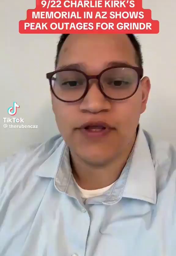 CHARLIE KIRK'S MEMORIAL IN AZ SHOWS PEAK OUTAGES FOR GRINDR ikTok @ therubeacaz - iFunny