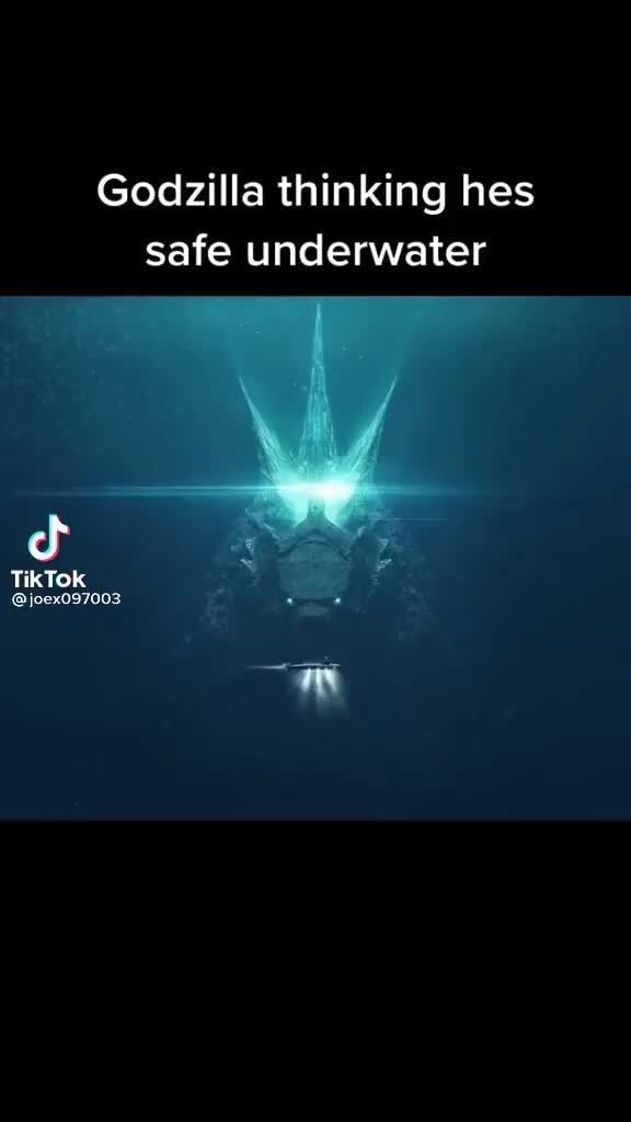 Godzilla thinking hes safe underwater ff TikTok @joex097003 - iFunny