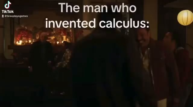 The man who invented calculus: - iFunny