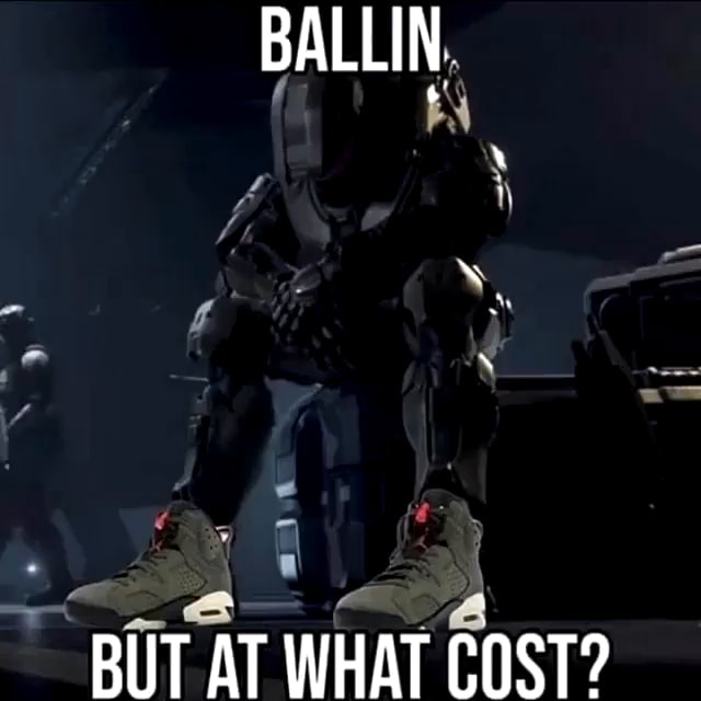 BALLIN BUT AT WHAT COST? - iFunny
