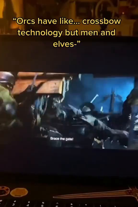 "Orcs have like... crossbow technology but men and elves-" - iFunny