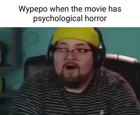 Wypepo when the movie has psychological horror - iFunny