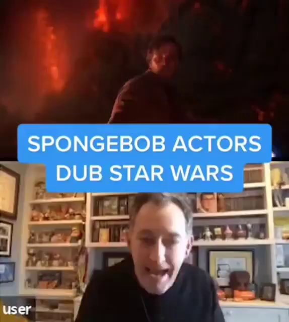 SPONGEBOB ACTORS DUB STAR WARS - iFunny