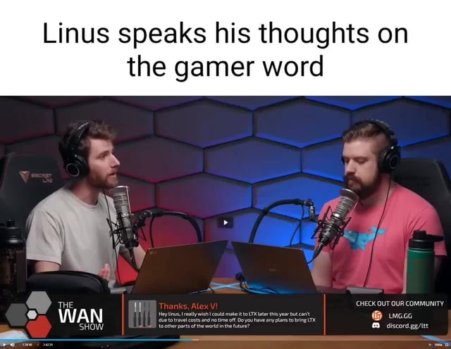 Linus speaks his thoughts on the gamer word we THE I I Thanks, V! CHECK ...