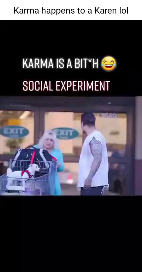 Karma happens to a Karen lol KARMA IS A BIT*H SOCIAL EXPERIMENT - iFunny